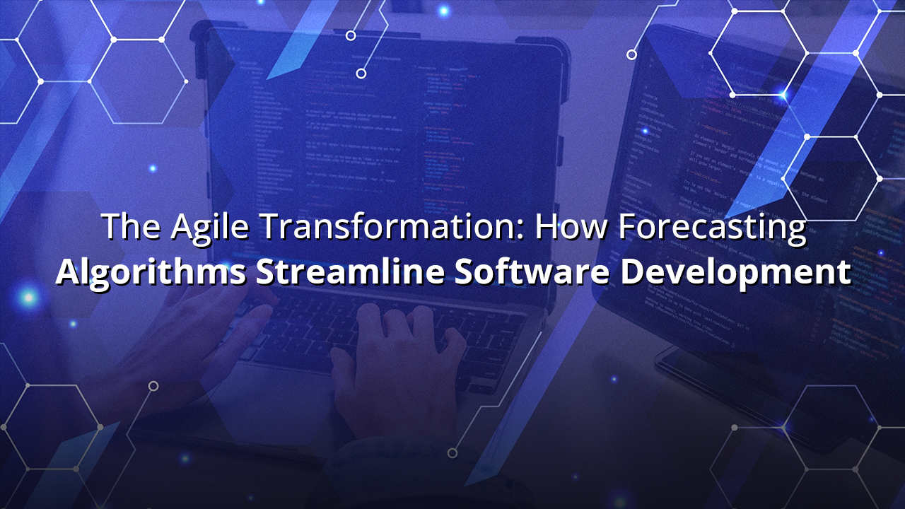 Cogent | Blog | The Agile Transformation: How Forecasting Algorithms Streamline Software Development